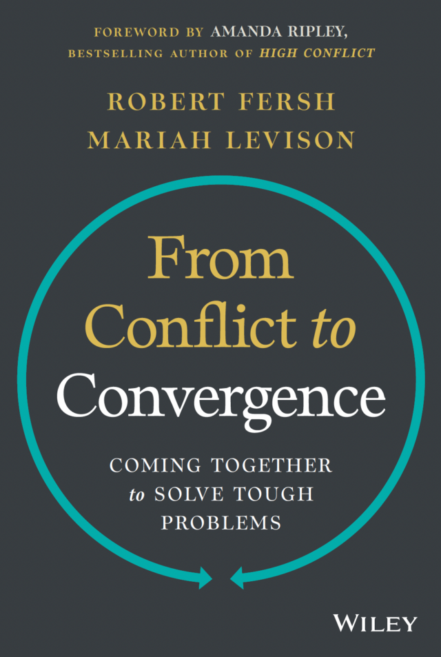 From Conflict to Convergence: Coming Together to Solve Tough Problems ...