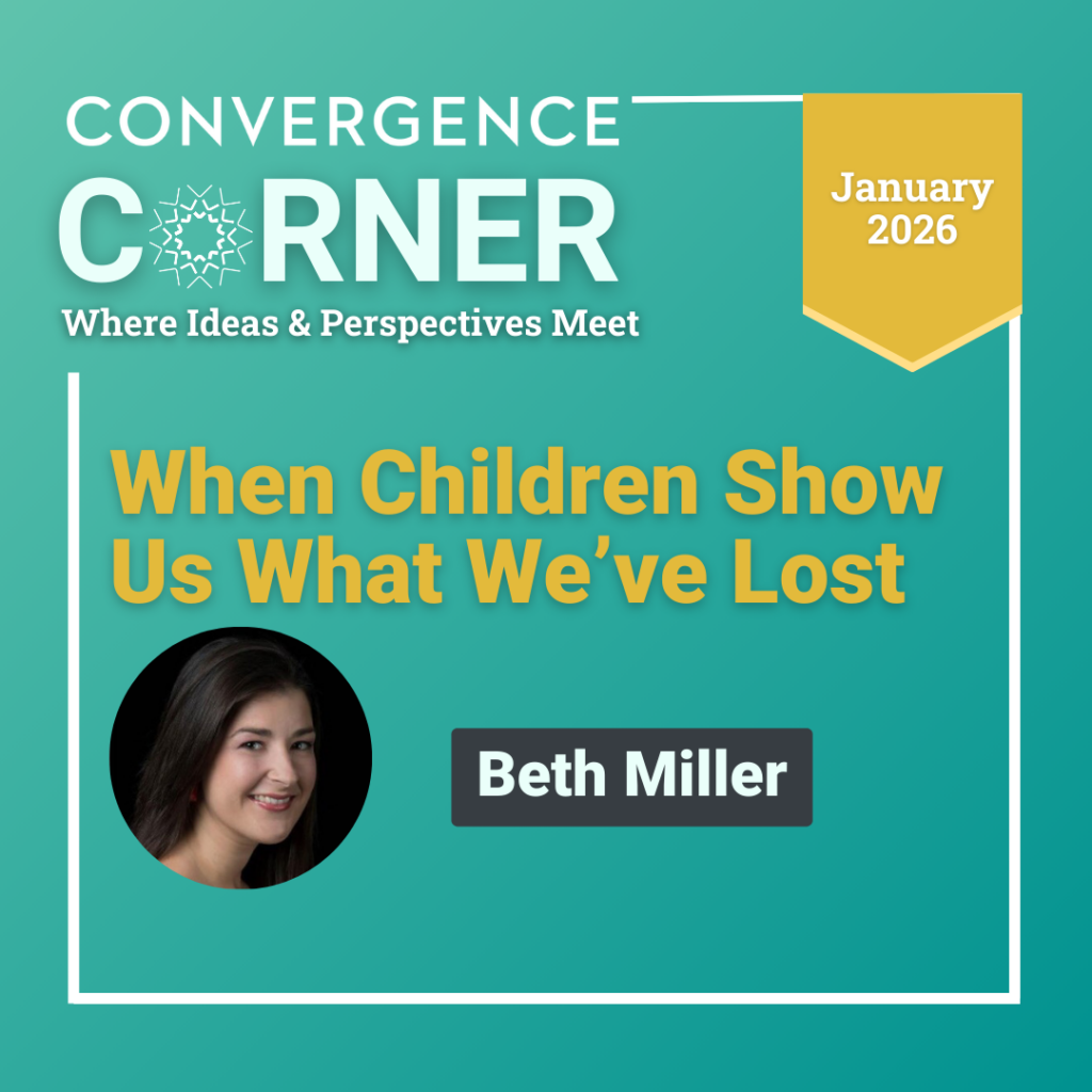 Convergence Corner: When Children Show Us What We’ve Lost - Convergence ...
